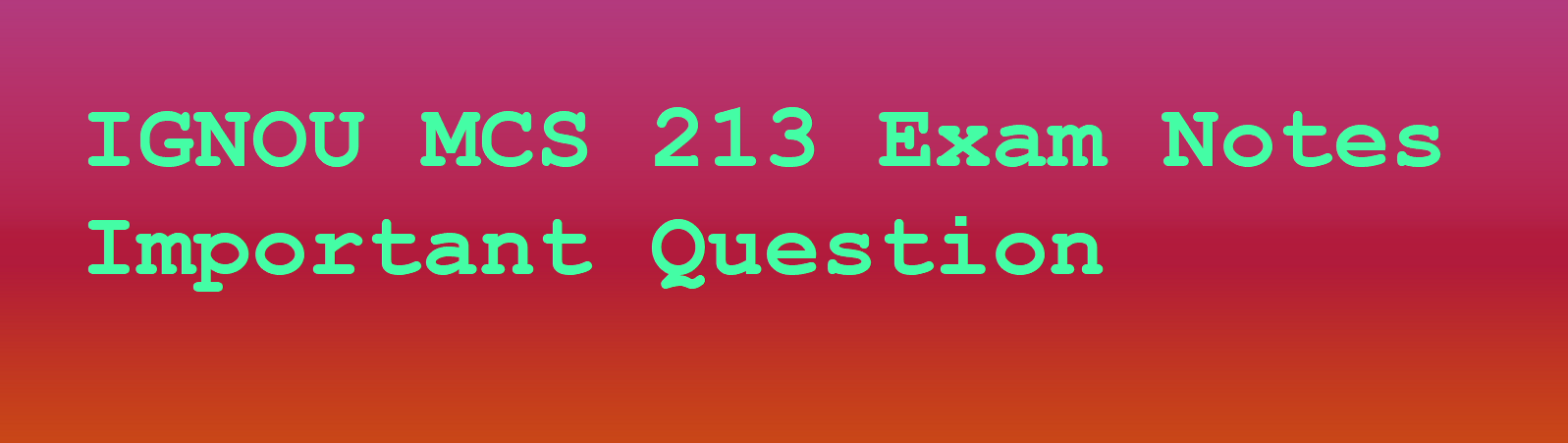 IGNOU MCS 213 Exam Notes / Important Question » IGNOU NOTES